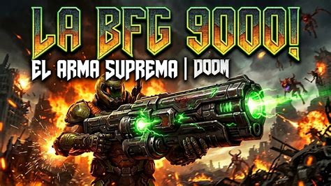 El Arma Que Nadie Podia Detener Todo Sobre La Bfg 9000 Youtube
