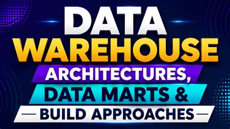 Data Warehouse Architectures Data Marts And Build Approaches