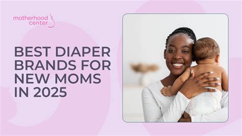 Best Diaper Brands For New Moms In 2025 Motherhood Center