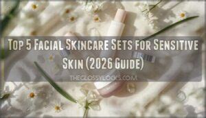 Top 5 Facial Skincare Sets For Sensitive Skin 2026 Guide