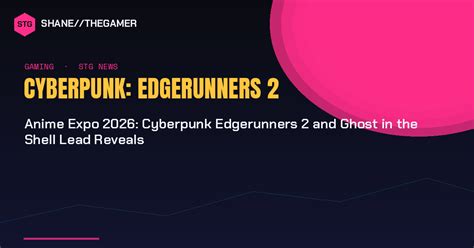 Anime Expo 2026 Cyberpunk Edgerunners 2 And Ghost In The Shell Lead