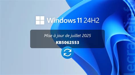 Windows 11 24H2 la mise à jour de juillet 2025 KB5062553 est
