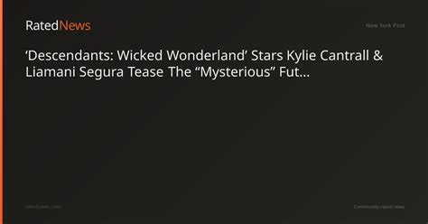 ‘descendants Wicked Wonderland Stars Kylie Cantrall And Liamani Segura
