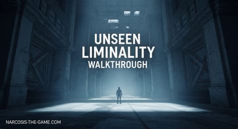 Unseen Liminality Walkthrough Guide July 2026