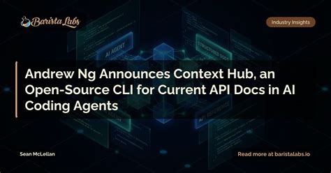 Andrew Ng Announces Context Hub An Open Source Cli For Current Api