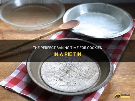 The Perfect Baking Time For Cookies In A Pie Tin Shungrill
