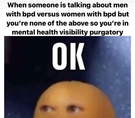Making This Meme For My Partner She Doesnt Have Bpd But Needlessly Gendered Mental Health