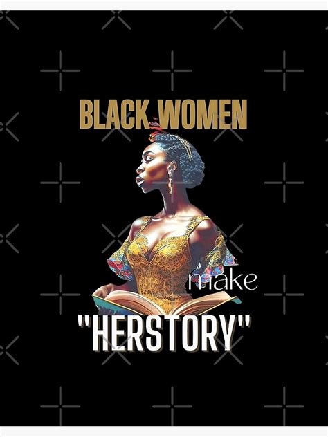 Black Women Make History Every Day Image Of A Woman Holding Up A