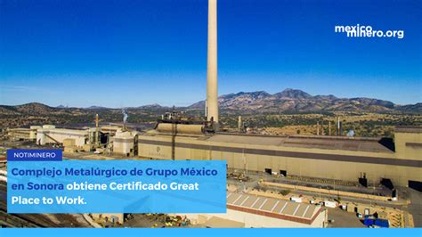 Complejo Metalúrgico De Grupo México En Sonora Obtiene Certificado