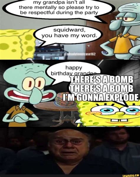 Be Respectful During The Party Squidward You Have My Word Happy The