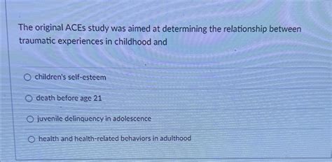 Solved The Original Aces Study Was Aimed At Determining The