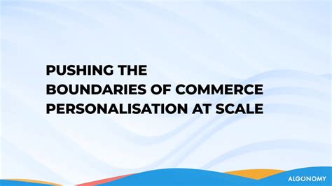 Pushing The Boundaries Of Commerce Personalization At Scale Algonomy