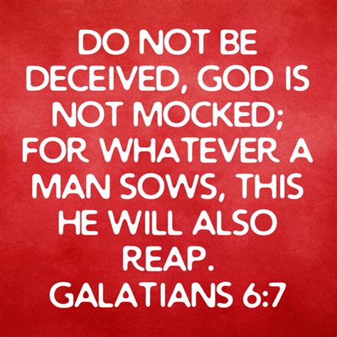 Galatians 6 7 Do Not Be Deceived God Is Not Mocked For Whatever A Man