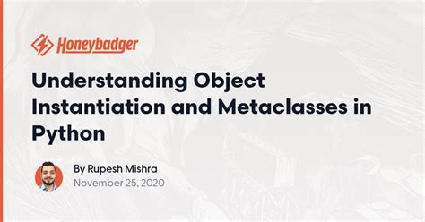 Understanding Object Instantiation And Metaclasses In Python