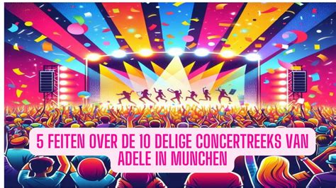 5 Feiten Over De 10 Delige Concertreeks Van Adèle In Mûnchen Youtube