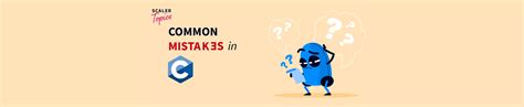 Most Common Mistakes In C Programming Scaler Topics