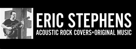 Eric Stephens Music Guitarist Vocalist And Songwriter Located In
