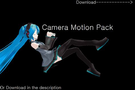 Mmd Camera Motion Pack By Monobuni On Deviantart