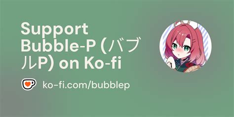 Buy Bubble P バブルp A Coffee Ko Bubblep Ko Fi ️ Where Creators Get Support From Fans
