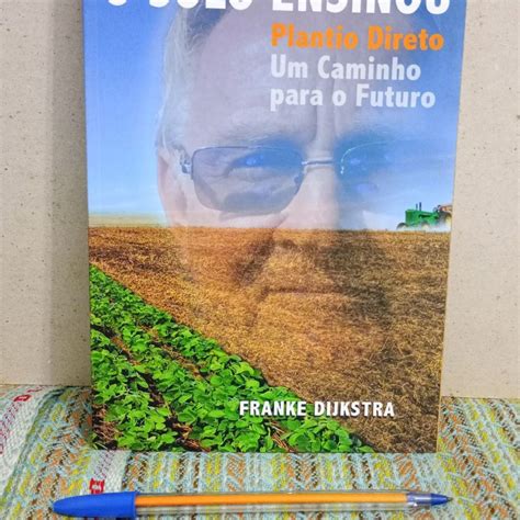 O Solo Ensinou Plantio Direto Um Caminho Para O Futuro Autor Franke Dijkstra Shopee Brasil