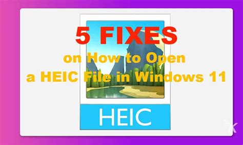 5 Fixes To Open A Heic File In Windows 11 This 100 Works