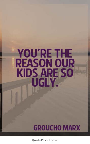 Ugly Quotes Quotesgram