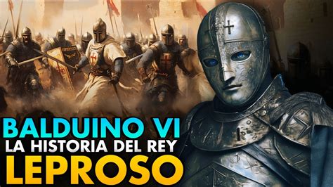 Balduino Iv El Rey Leproso Que Defendió Jerusalén En Las Cruzadas