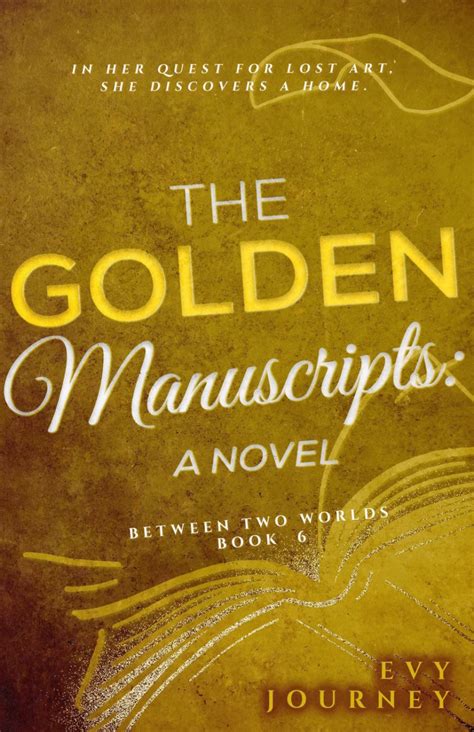 Book Spotlight “the Golden Manuscripts A Novel Between Two Worlds Book 6 ” By Evy Journey