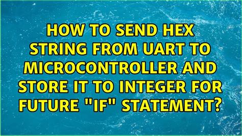 How To Send Hex String From Uart To Microcontroller And Store It To Integer For Future If
