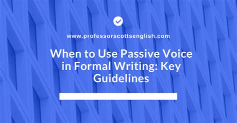 When To Use Passive Voice In Formal Writing Key Guidelines Professor Scotts English