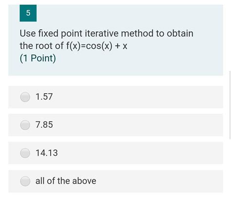 Solved 5 Use Fixed Point Iterative Method To Obtain The Root