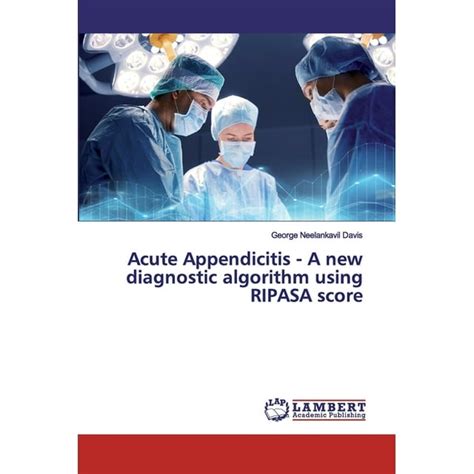 Acute Appendicitis A New Diagnostic Algorithm Using Ripasa Score