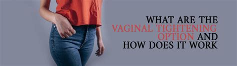 What Are The Vaginal Tightening Options And How Does It Work