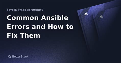 Common Ansible Errors And How To Fix Them Better Stack Community