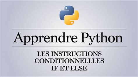 Apprendre Python Les Instructions Conditionnelles If Et Else Youtube