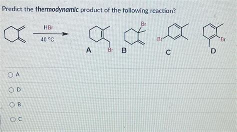 Solved Predict The Thermodynamic Product Of The Following