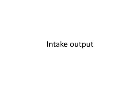 Intake And Output Calculations In Nursing Pptx Intake And Output Calculations In Nursing Pptx