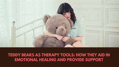 Teddy Bears As Therapy Tools Aid In Emotional Healing And Support