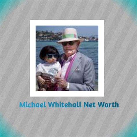 Michael Whitehall Net Worth 2024 How Rich Is He Now