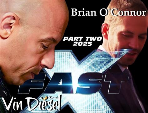 Vin Diesel S Fast X Part Two Will Be The Proper Goodbye To Our Beloved Brian O Conner Artofit