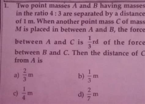 Two Point Masses A And B Having Masses In The Ratio 43 Are Separated By