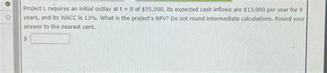 Solved Project L ﻿requires An Initial Outlay At T0 ﻿of
