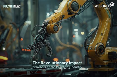 The Revolutionary Impact Of Robots On The Packaging Industry Assured