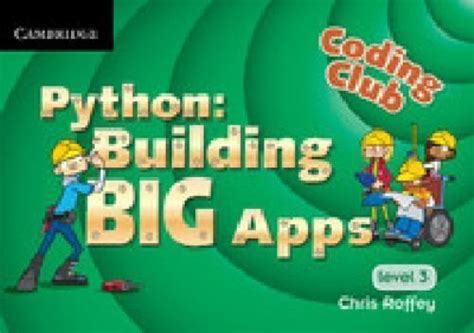 Coding Club Python Level 3 Building Big Apps By Chris Roffey 2013