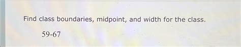 solved find class boundaries midpoint and width for the