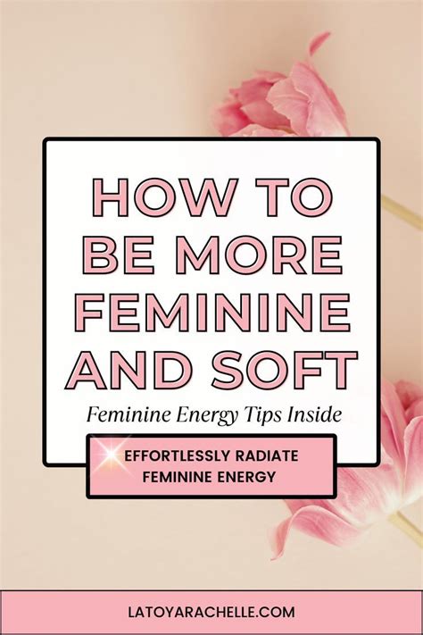 How To Be More Feminine And Soft Your Go To Guide
