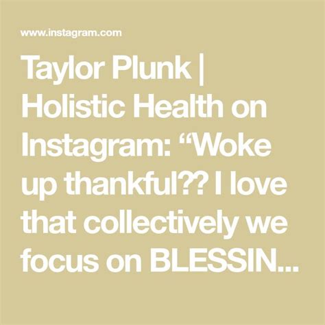 Taylor Plunk Holistic Health On Instagram Woke Up Thankful🙏🏻 I Love That Collectively We