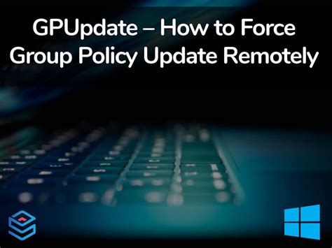 How To Force Group Policy Update Remotely