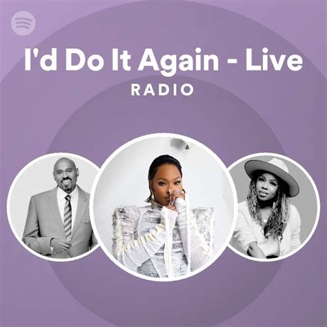 Id Do It Again Live Radio Playlist By Spotify Spotify