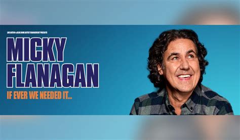 Micky Flanagan If Ever We Needed It Visit Nottinghamshire